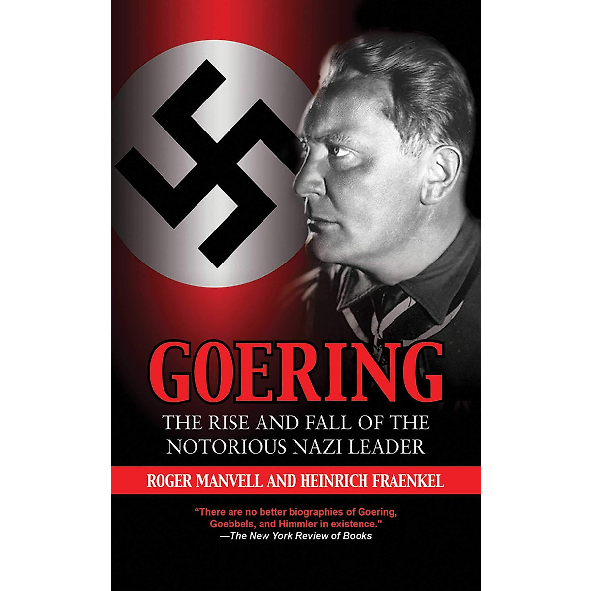 Goering: The Rise and Fall of the Notorious Nazi Leader