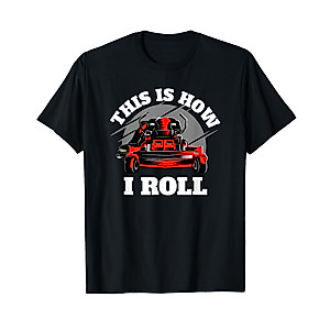 This is how I roll - zero turn riding lawn mower image T-Shirt
