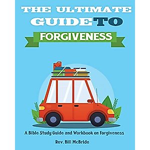 The Ultimate Guide To Forgiveness: A Bible Study Guide and Workbook on Forgiveness (Christian Guided Workbooks)