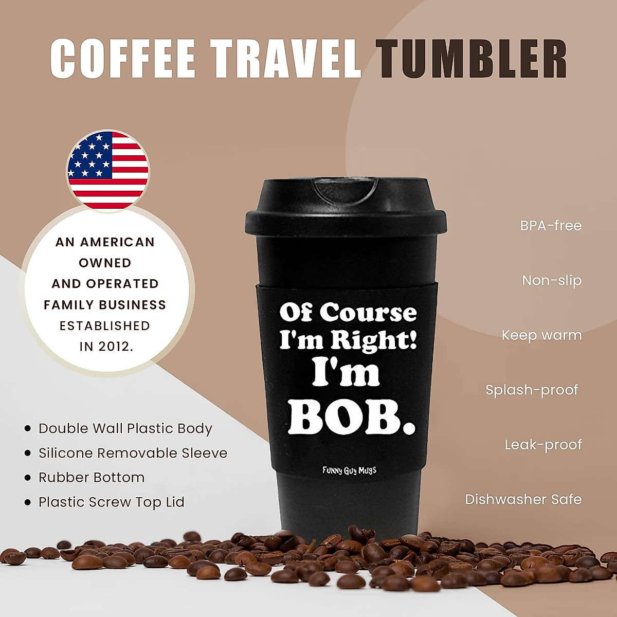 Funny Guy Mugs Of Course I'm Right I'm Bob Travel Tumbler With Removable Insulated Silicone Sleeve, Black, 16-Ounce