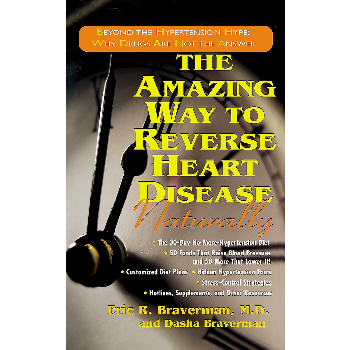 The Amazing Way to Reverse Heart Disease Naturally: Beyond the Hypertension Hype: Why Drugs Are Not the Answer