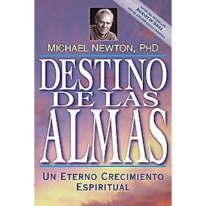 Destino de las almas: Un eterno crecimiento espiritual (Michael Newton's Journey of Souls, 5) (Spanish Edition)