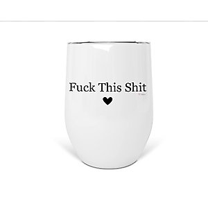 Fuck This Shit 12 oz Stainless Steel Insulated Wine Tumbler With Lid