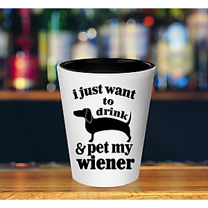 DogsMakeMeHappy I just want to drink and pet my wiener shot glass - Funny Wiener Gifts