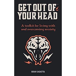 Get Out of Your Head: A Toolkit for Living with and Overcoming Anxiety