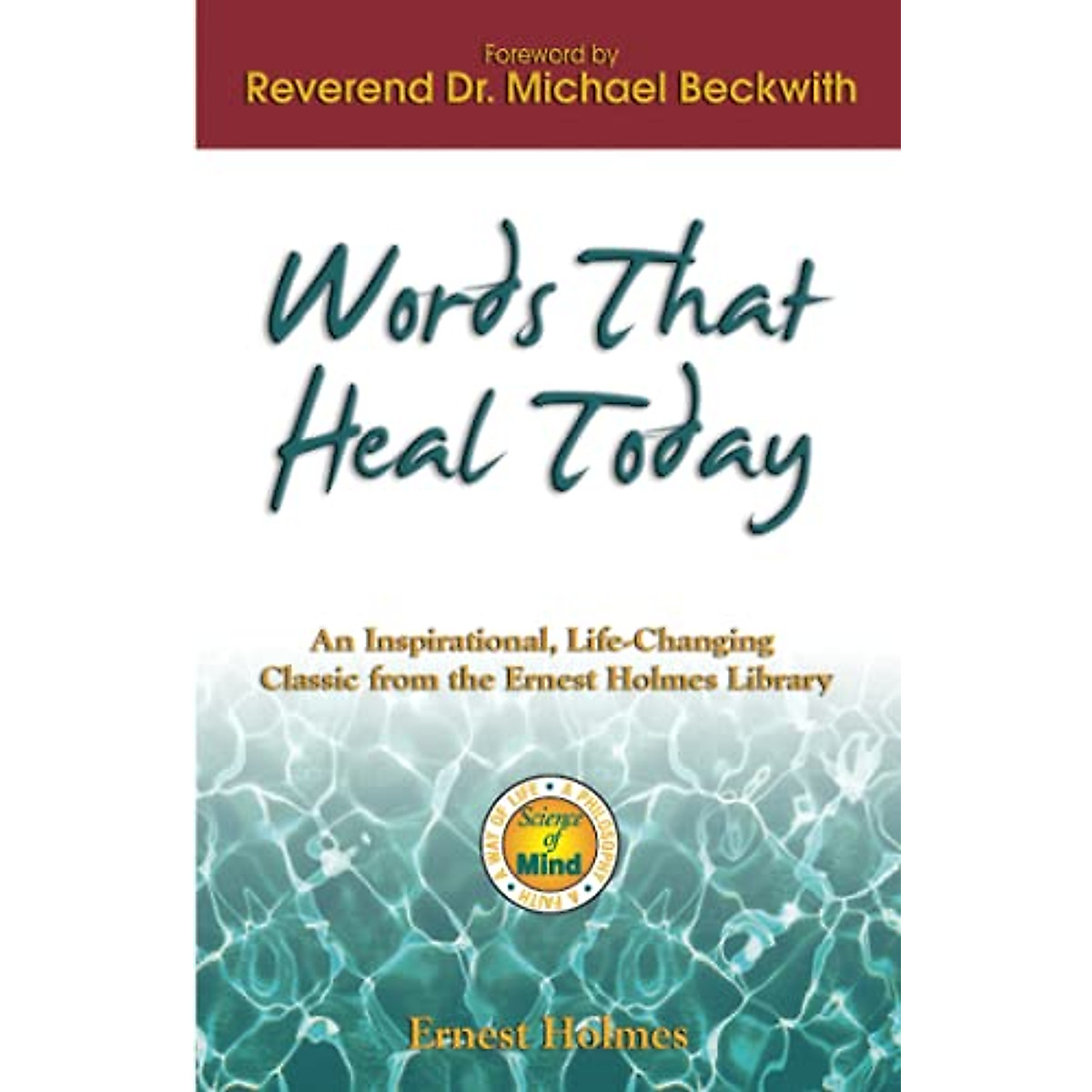 Words That Heal Today: An Inspirational, Life-changing Classic from the Ernest Holmes Library