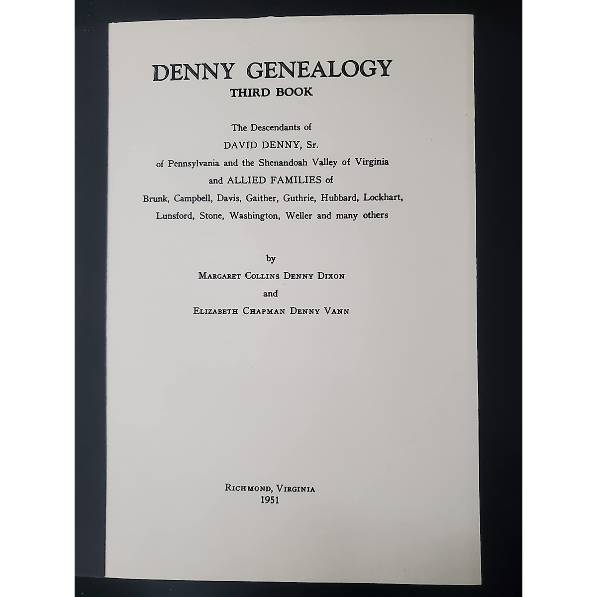 Denny genealogy third book: The descendants of David Denny, Sr, of Pennsylvania and the Shenandoah Valley of Virginia and allied families of Brunk, Campbell, . . . [et al.]