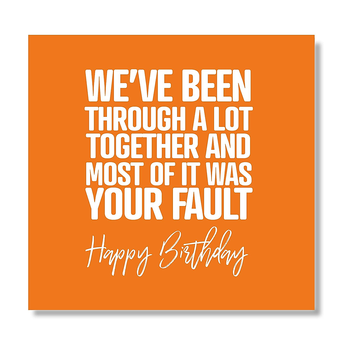 Punkcards – Funny Birthday Card for Him, Husband Or Wife Her – 'We've Been Through A Lot Together and Most of It was Your Fault’ – Birthday Card for Him - Funny Design Banter Card