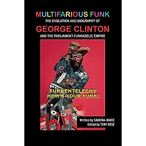 Multifarious Funk: The Evolution and Biography of George Clinton and The Parliament-Funkadelic Empire: (Funkentelechy) How's Your Funk!