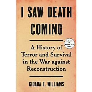 I Saw Death Coming: A History of Terror and Survival in the War Against Reconstruction (Wolf Brother)