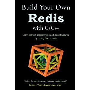 Build Your Own Redis with C/C++: Learn network programming and data structures by building a Redis-like server from scratch with C/C++. (Build Your Own X From Scratch)