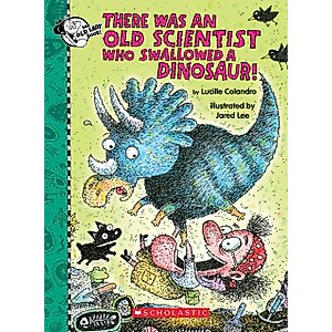 There Was an Old Scientist Who Swallowed a Dinosaur! (There Was an Old Lady [Colandro])