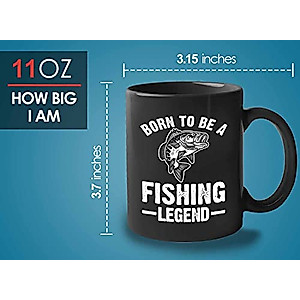 Fishing Coffee Mug 11oz Black - Born To Be A Fishing Legend - Funny Fishing Hobby Quote Fish Fisherman River Hook Bait Angler Sea