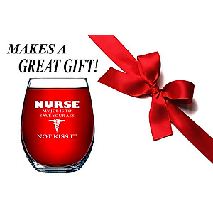 Nurse Gifts For Women My Job Is To Save Your A Not Kiss It Novelty Wine Glass 15 OZ – Funny Gifts For Nurses, For Women, For Men, RN Nursing Gifts, CoWorker Gift