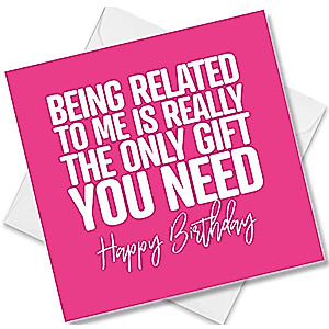 Punkcards - Funny Birthday Cards For Brother - 'Being Related to Me Is Really The Only Gift You Need' - Funny Birthday Card For Sister - Blank Inside - With Envelope