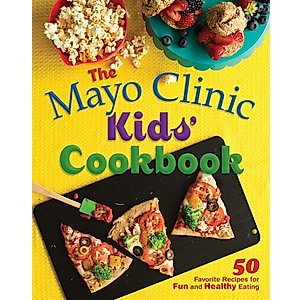 The Mayo Clinic Kids' Cookbook: 50 Favorite Recipes for Fun and Healthy Eating