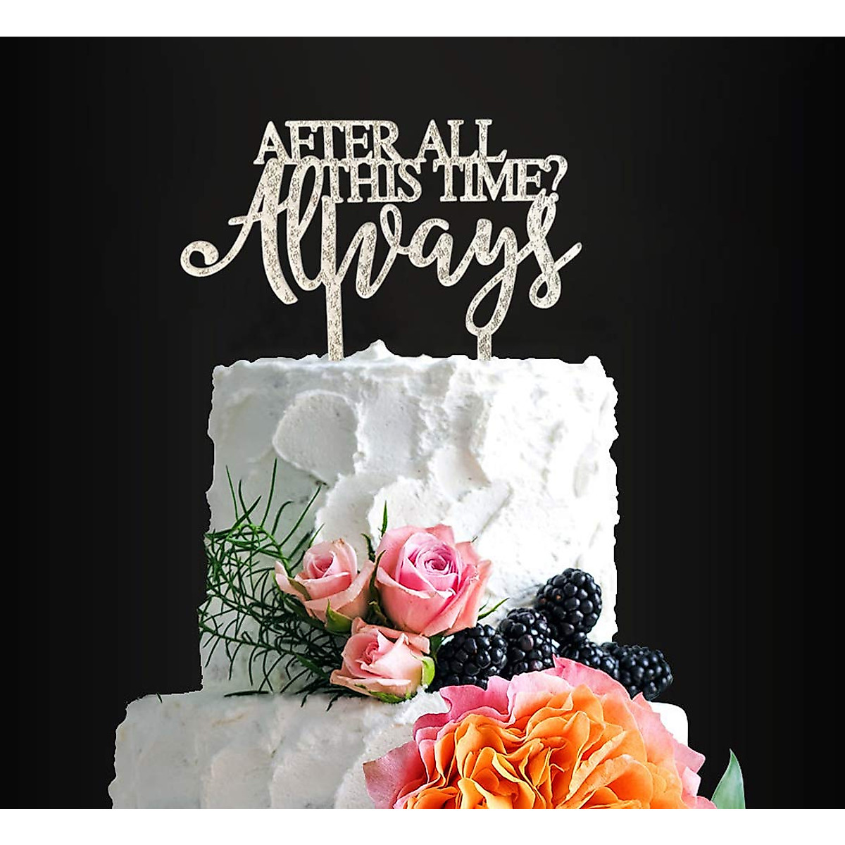 Always Wedding Cake Topper, After All This Time Always Cake Topper, Wedding/Anniversary/Bridal shower/Birthday Cake Topper