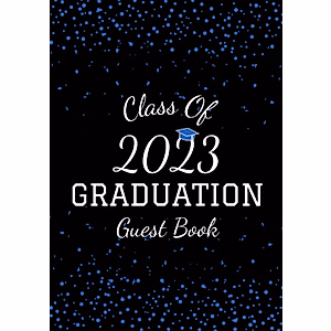 Class Of 2023 Graduation Guest Book: Senior Graduate Party Sign In to Capture Meaningful Wishes, Messages & Photo Memories | School Colors Blue, Black & White