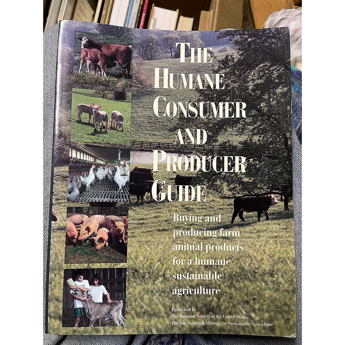 The Humane Consumer and Producer Guide; Buying and Producing Farm animal products for a Humane sustainable Agriculture