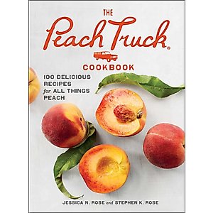 The Peach Truck Cookbook: 100 Delicious Recipes for All Things Peach