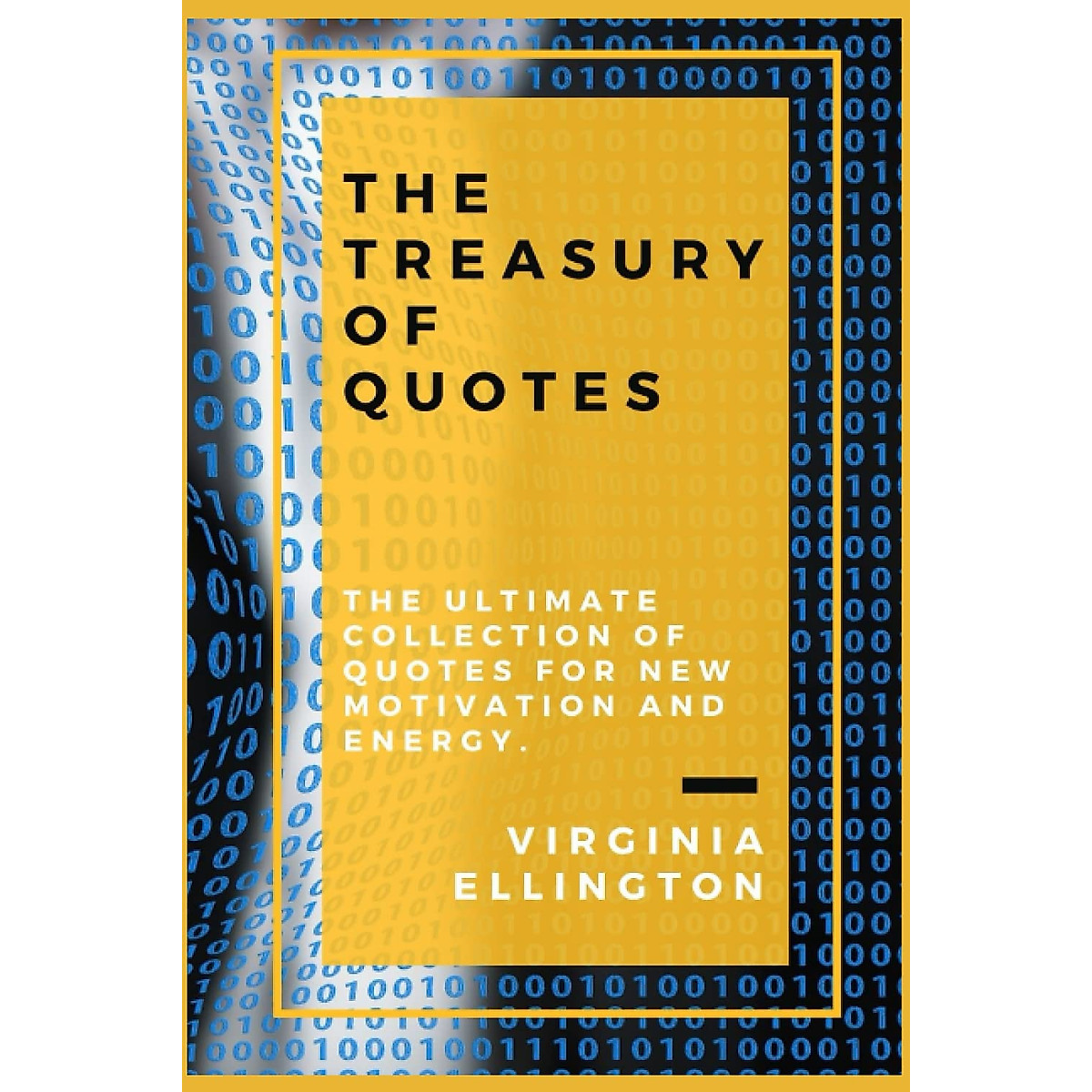 The Treasury of Quotes: A complete collection of quotes for new motivation and energy. 1001 Daily Inspiration Quotes. A perfect gift for everyone!