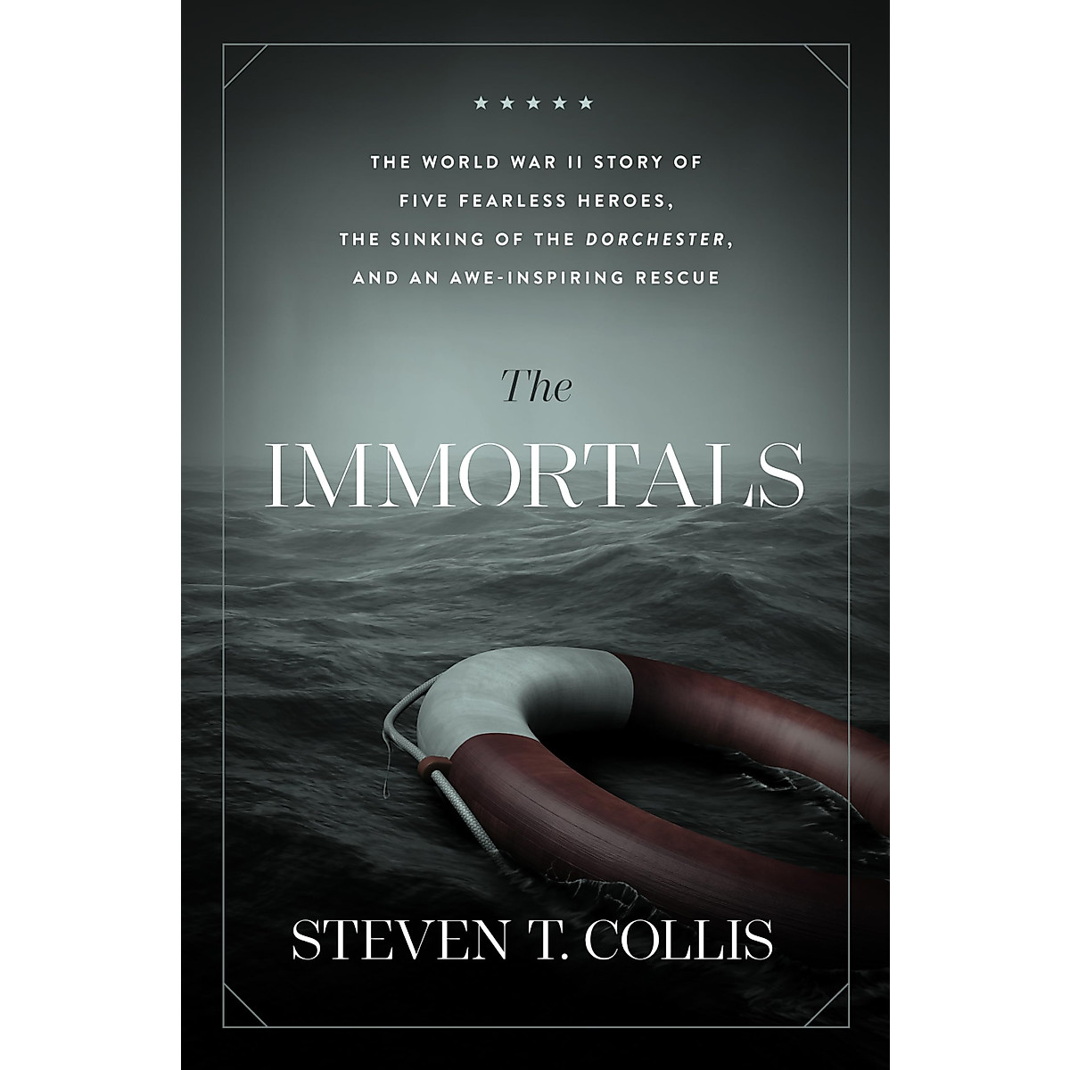 The Immortals: The World War II Story of Five Fearless Heroes, the Sinking of the Dorchester, and an Awe-inspiring Rescue