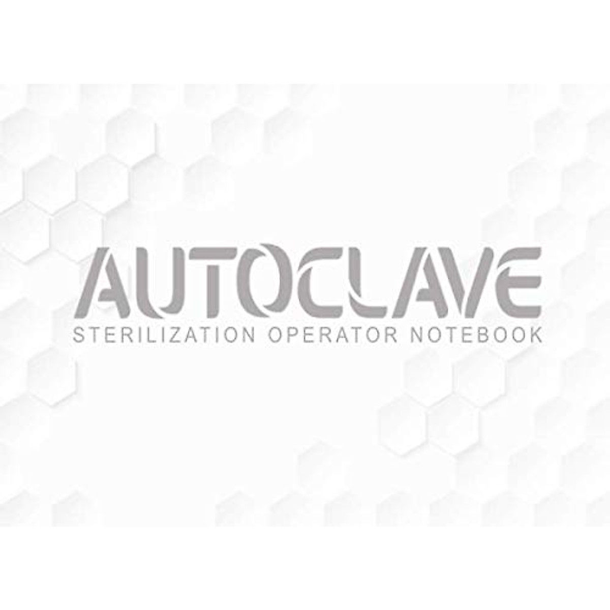 Autoclave Sterilization operator notebook: Autoclave Log Book | Record daily, weekly, monthly and quarterly tests for all ultrasonic cleaners, washer ... and autoclaves | 110 pages 8,2 x 6 inches