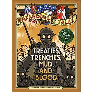 Treaties, Trenches, Mud, and Blood (Nathan Hale's Hazardous Tales #4): A World War I Tale