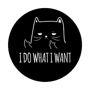Funny Adult Humour Cat Meme I Do What I Want PopSockets Swappable PopGrip