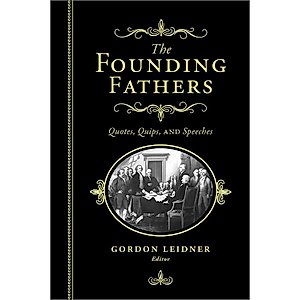 The Founding Fathers: Quotes, Quips and Speeches