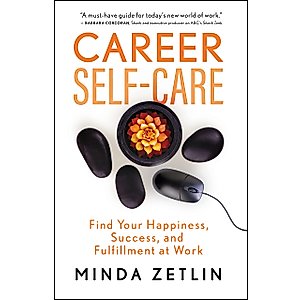 Career Self-Care: Find Your Happiness, Success, and Fulfillment at Work