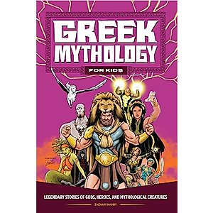 Greek Mythology for Kids: Legendary Stories of Gods, Heroes, and Mythological Creatures