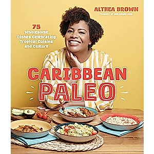 Caribbean Paleo: 75 Wholesome Dishes Celebrating Tropical Cuisine and Culture