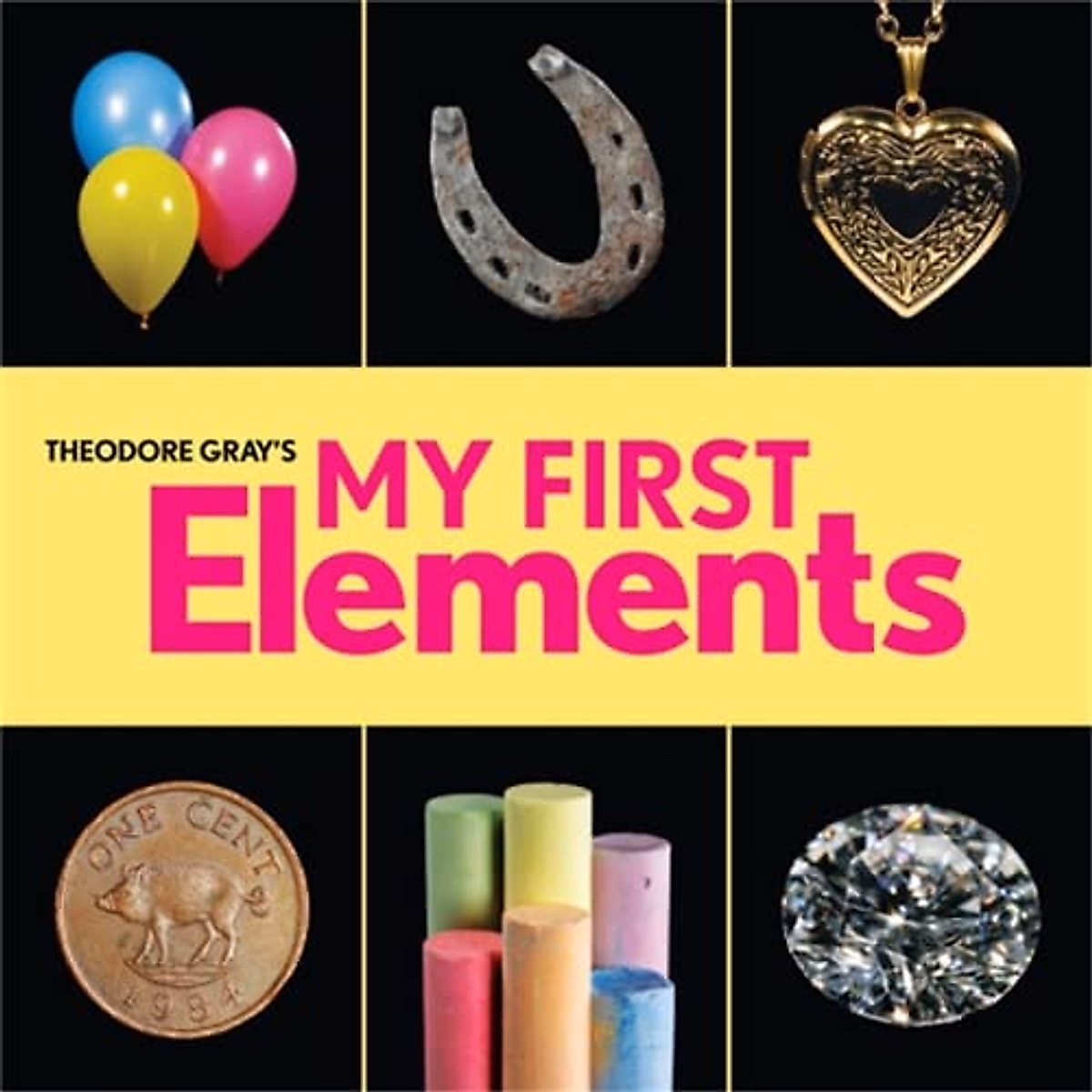 Theodore Gray's My First Elements (Baby Elements)