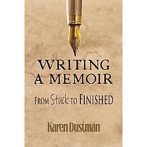 Writing A Memoir from Stuck to Finished!: Helpful Step-by-Step Guide to Writing Family History and Putting Life Stories on Paper