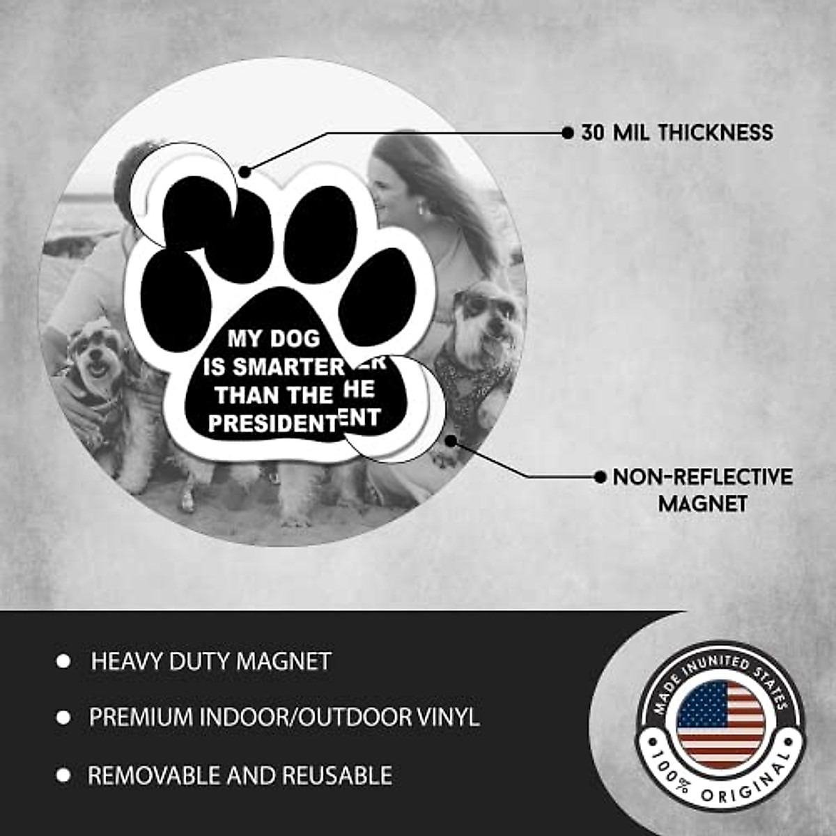 Magnet Me Up: My Dog is Smarter Than The President Pawprint Magnet Decal - 5 Inch, Heavy-Duty Automotive Magnet for Car, Truck, SUV - Express Your Humorous Side with This Pet-Centric Auto Magnet