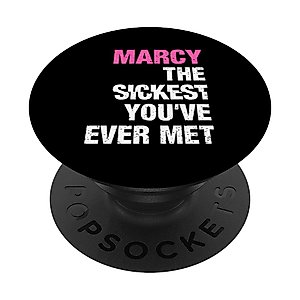 Marcy The Sickest You've Ever Met Personalized Name PopSockets Swappable PopGrip