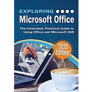 Exploring Microsoft Office: The Illustrated, Practical Guide to Using Office and Microsoft 365 (7) (Exploring Tech)