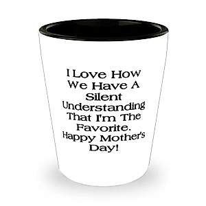 Useful Mum Gifts, I Love How We Have A Silent Understanding That I'm The Favorite. Happy!, Mum Shot Glass From Daughter, Mom, Present, Mothers Day, Gift ideas