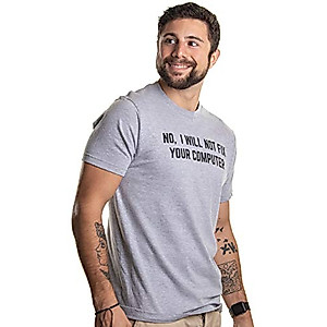 No I Will Not Fix Your Computer | Funny IT Geek Geeky for Men Women Nerd T-Shirt-(Adult,2XL) Sport Grey