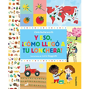 Y eso, ¿cómo llegó a tu lonchera? / How Did That Get in My Luchbox? The Story of Food (Spanish Edition)