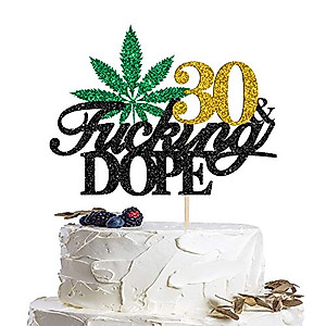 30 & Fucking Dope Birthday Cake Topper, Golden Glitter Marijuan Cake Decor, 420 Birthday, Adult Cannabis / Anniversary Party Supplies for Men or Women