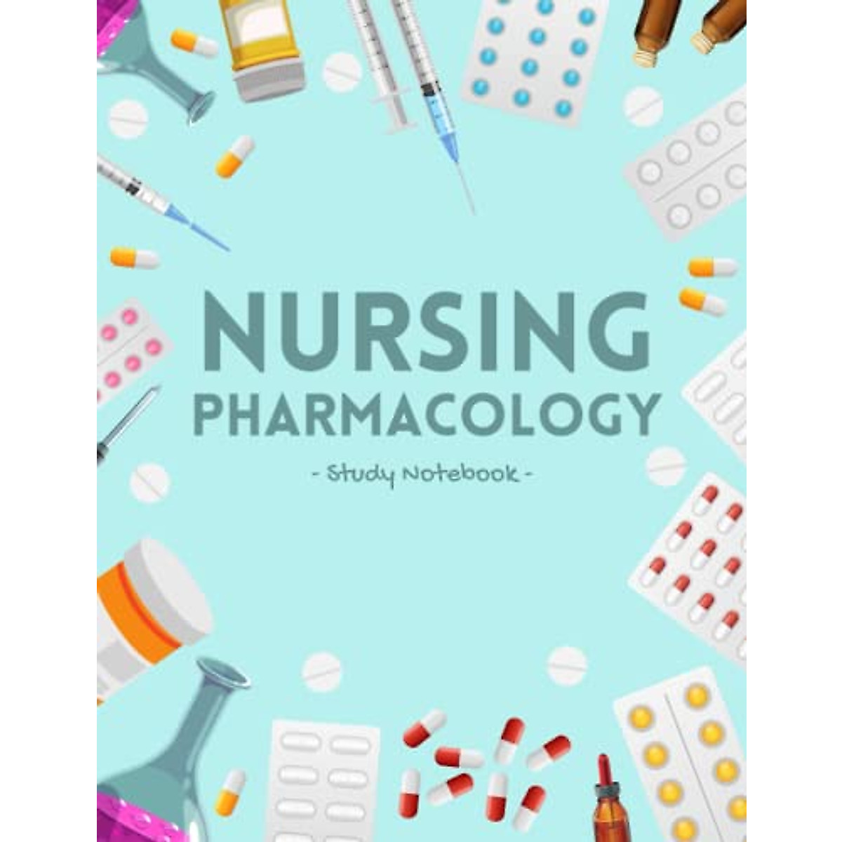 Nursing Pharmacology Study Notebook: Blank Medication Template Worbook For Nursing School Students