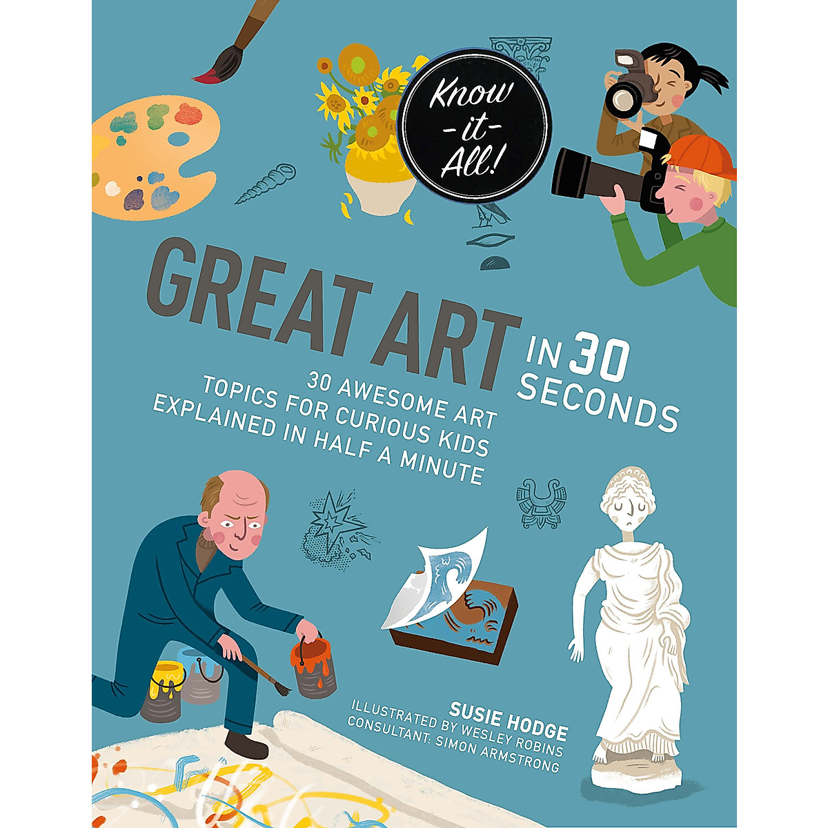 Great Art in 30 Seconds: 30 awesome art topics for curious kids (Kids 30 Second)