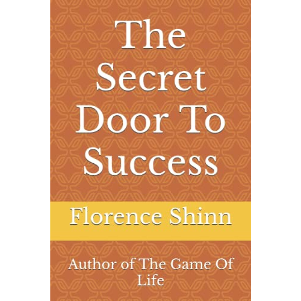 The Secret Door To Success: Author of The Game Of Life