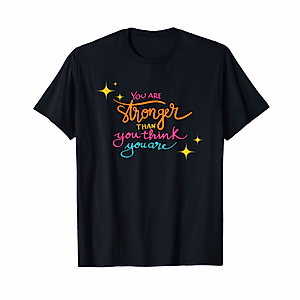 You Are Stronger Motivation Strength Affirmation Persevere T-Shirt