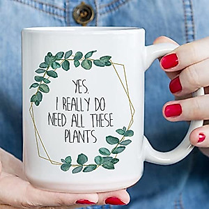 Plant Coffee Cup Yes I Really Do Need All These Plants Coffee Mug 15oz Colored Green Cactus Garden Ceramic Coffee Cups Great Gift Idea for Plant Lady Plant Mom Gardener Plant Addict