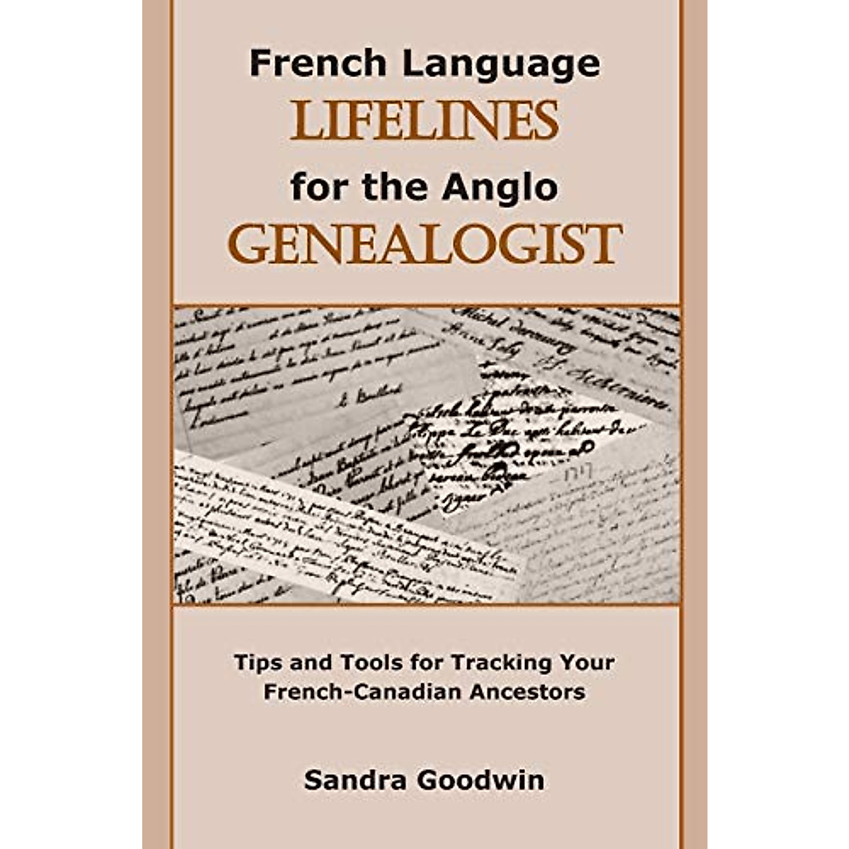 French Language Lifelines for the Anglo Genealogist: Tips and Tools for Tracking Your French-Canadian Ancestors