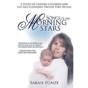 Songs of the Morning Stars: Life Changing Truths Revealed by Unborn Children