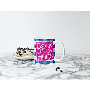 Back & Body Hurts - Funny Cute Sarcastic Coffee Mug - Tea Cup - Gift for Men, Women - 11 Ounce